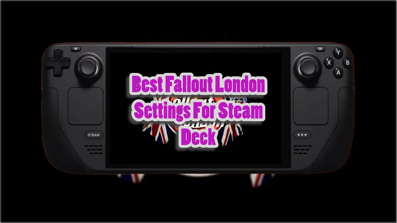 Best Fallout London Settings For Steam Deck