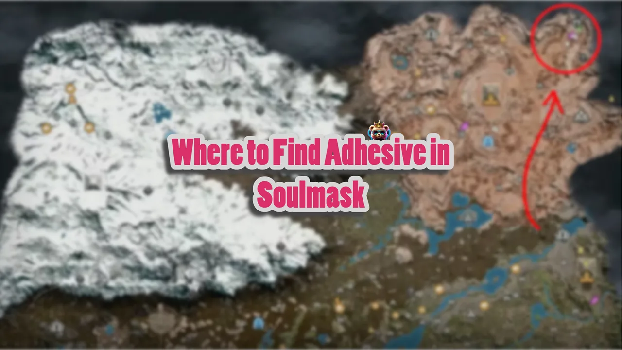 Where to Find Adhesive in Soulmask