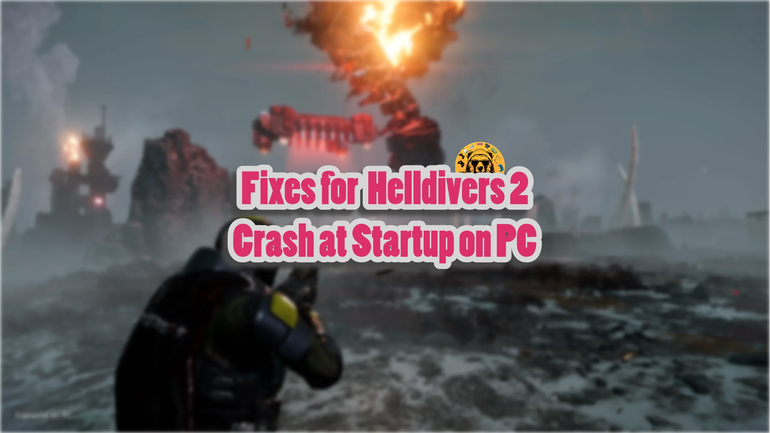 Helldivers 2 Crash at Startup Confirmed Fixes [Resolved]