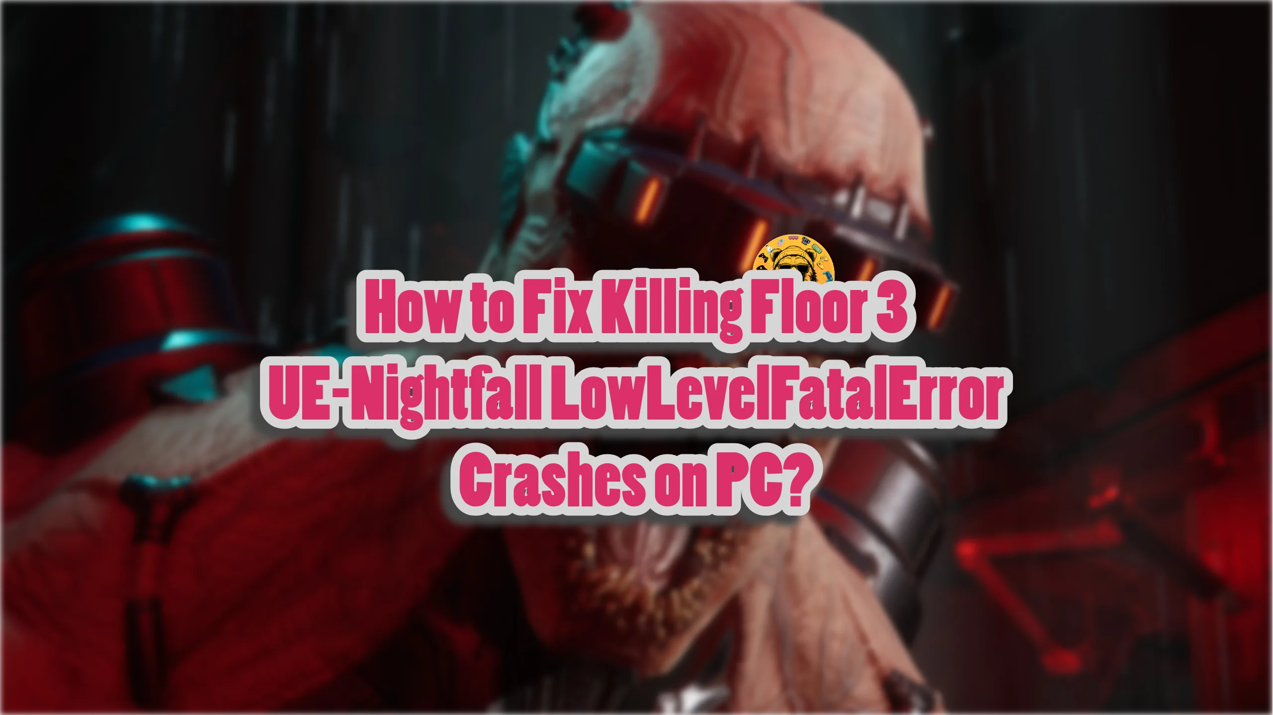 Killing Floor 3 LowLevelFatalError Crash Proven Fixes