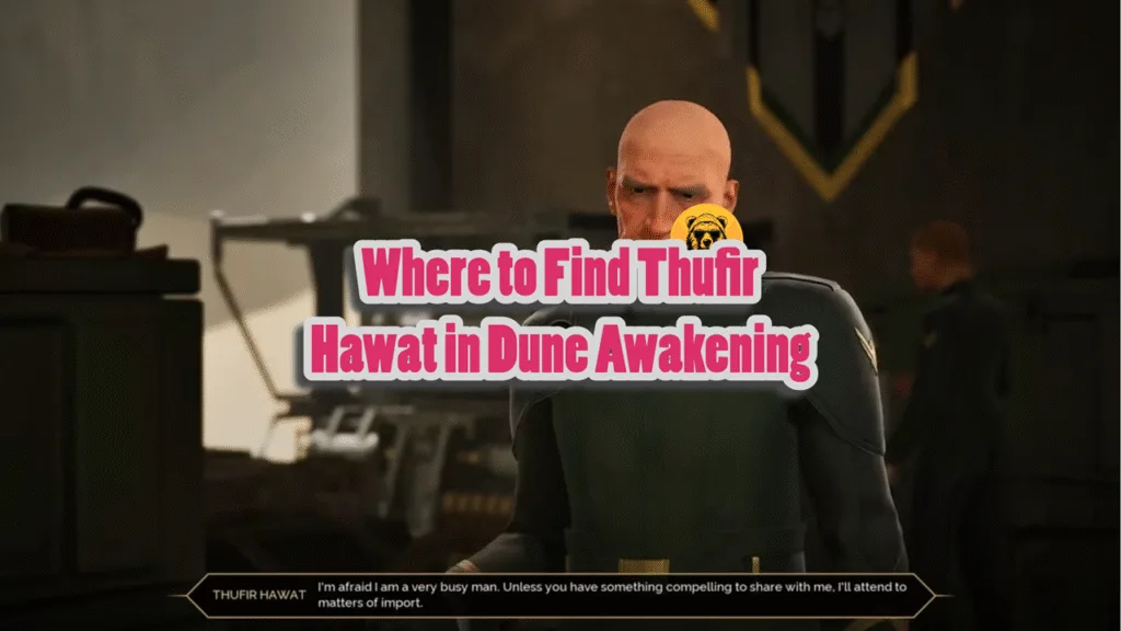 Thufir Hawat Location in Dune Awakening