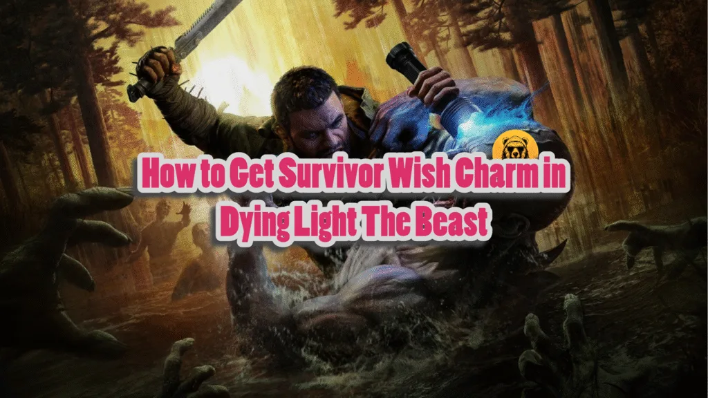 How to Get Survivor Wish Charm in Dying Light The Beast